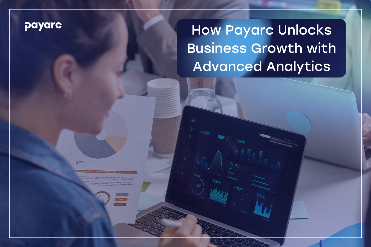 How Payarc Unlocks Business Growth with Advanced Analytics
